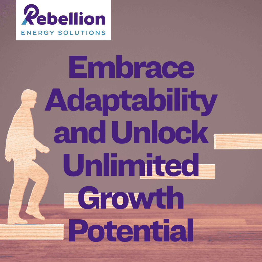 Embrace Adaptability and Unlock Unlimited Growth Potential - Rebellion Energy Solutions